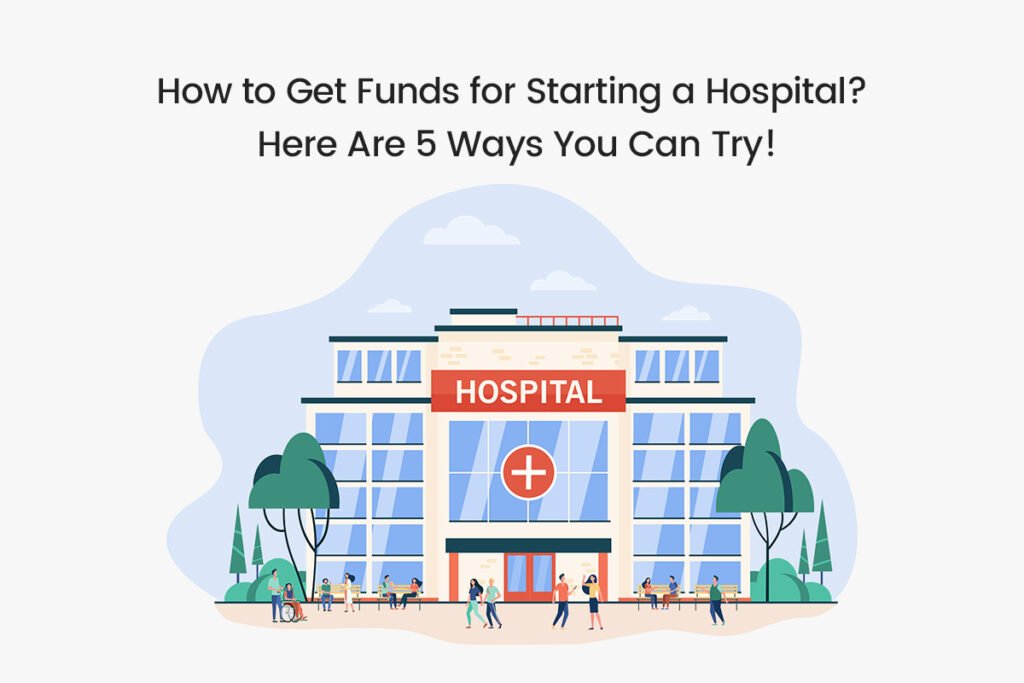 How to Get Funds for Starting a Hospital | Fundraising for Hospitals