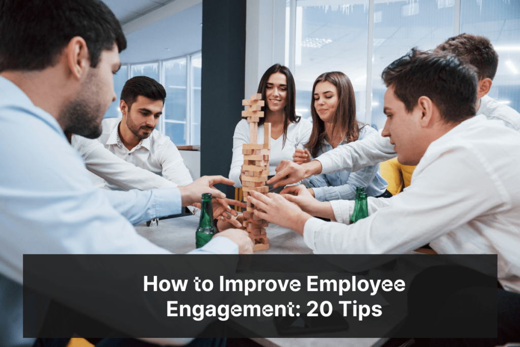 How to Improve Employee Engagement: 20 Tips
